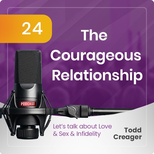 Episode #24: The Courageous Relationship - Todd Creager