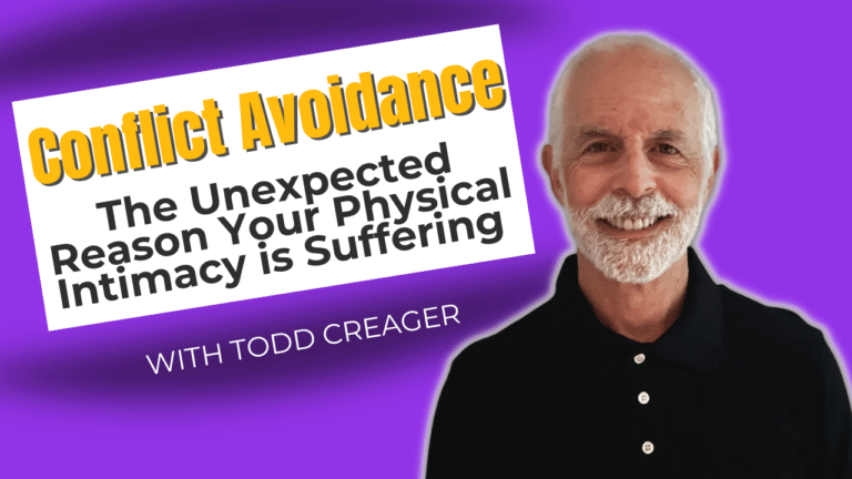 Conflict Avoidance: The Unexpected Reason Your Physical Intimacy is Suffering - Todd Creager